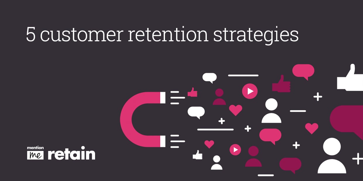 5 customer retention strategies to grow your business